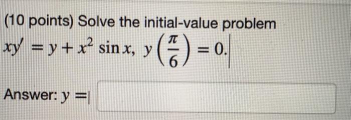 Solved (10 points) Solve the initial-value problem xy = y + | Chegg.com