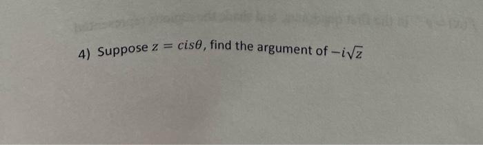 Solved 4) Suppose z=cisθ, find the argument of −iz | Chegg.com