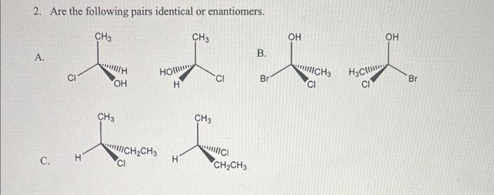 Solved 2. Are the following pairs identical or enantiomers. | Chegg.com