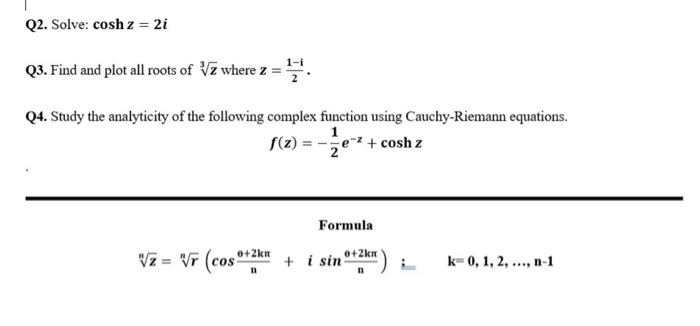Solved Q2. Solve: cosh z = 2i Q3. Find and plot all roots of | Chegg.com