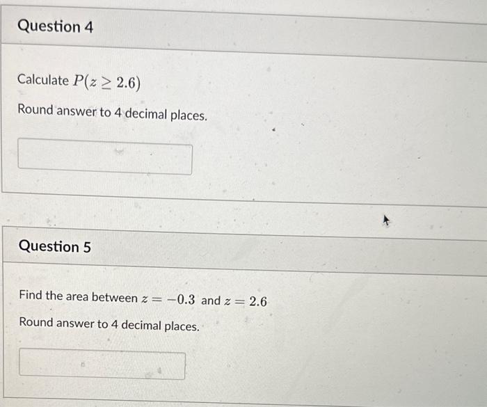 Solved Calculate P(z≥2.6) Round answer to 4 decimal places. | Chegg.com