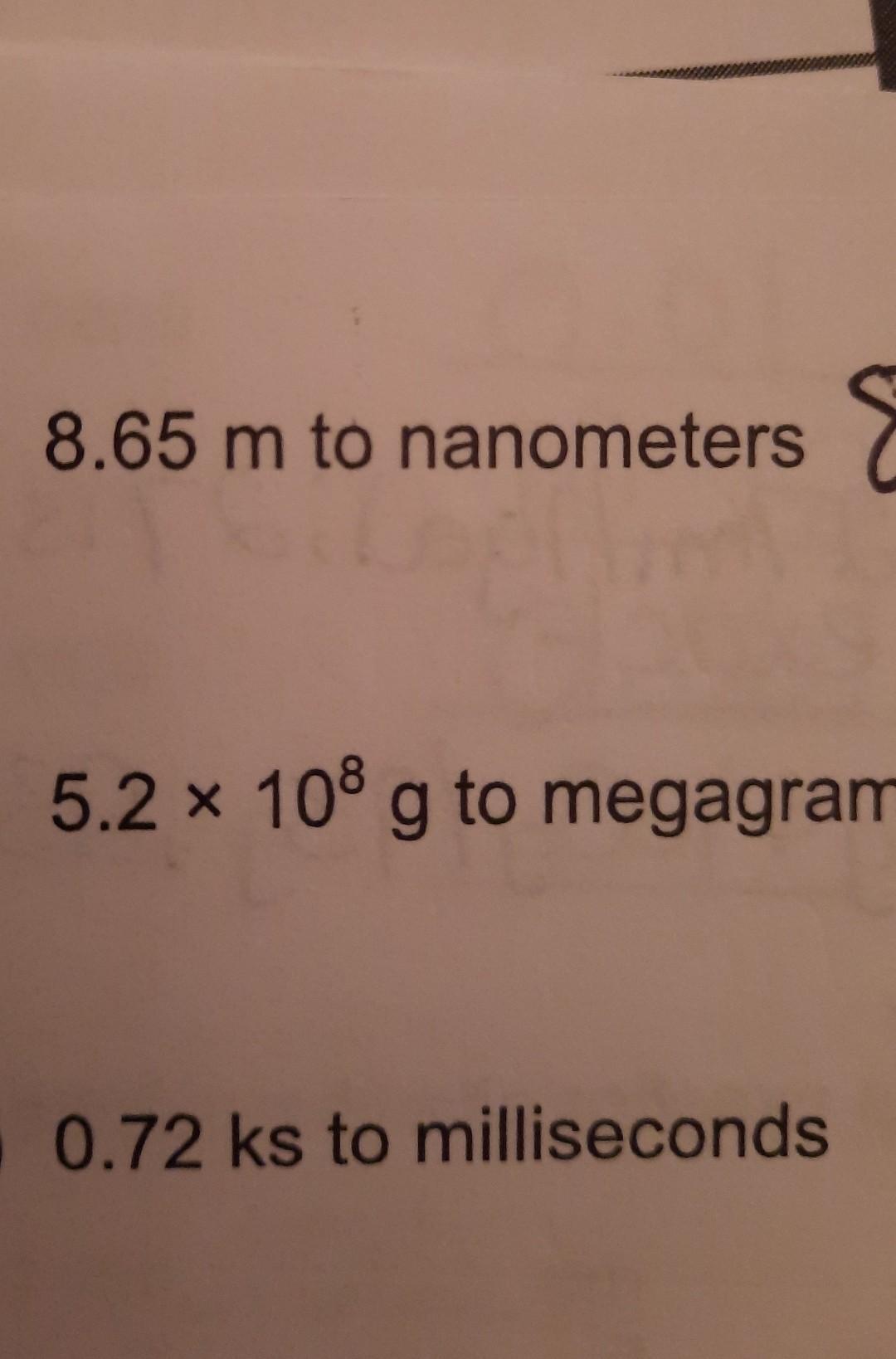 Solved 8.65 m to nanometers 5.2 x 108 g to megagram 0.72 ks | Chegg.com