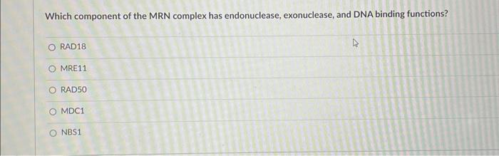 Solved Which component of the MRN complex has endonuclease, | Chegg.com