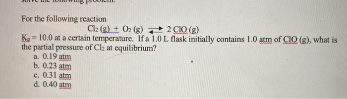 Solved For the following reaction Cl2 (8) + O2(g) → 2 CIO | Chegg.com