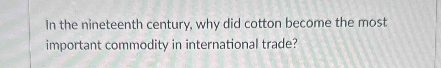 Solved In the nineteenth century, why did cotton become the | Chegg.com