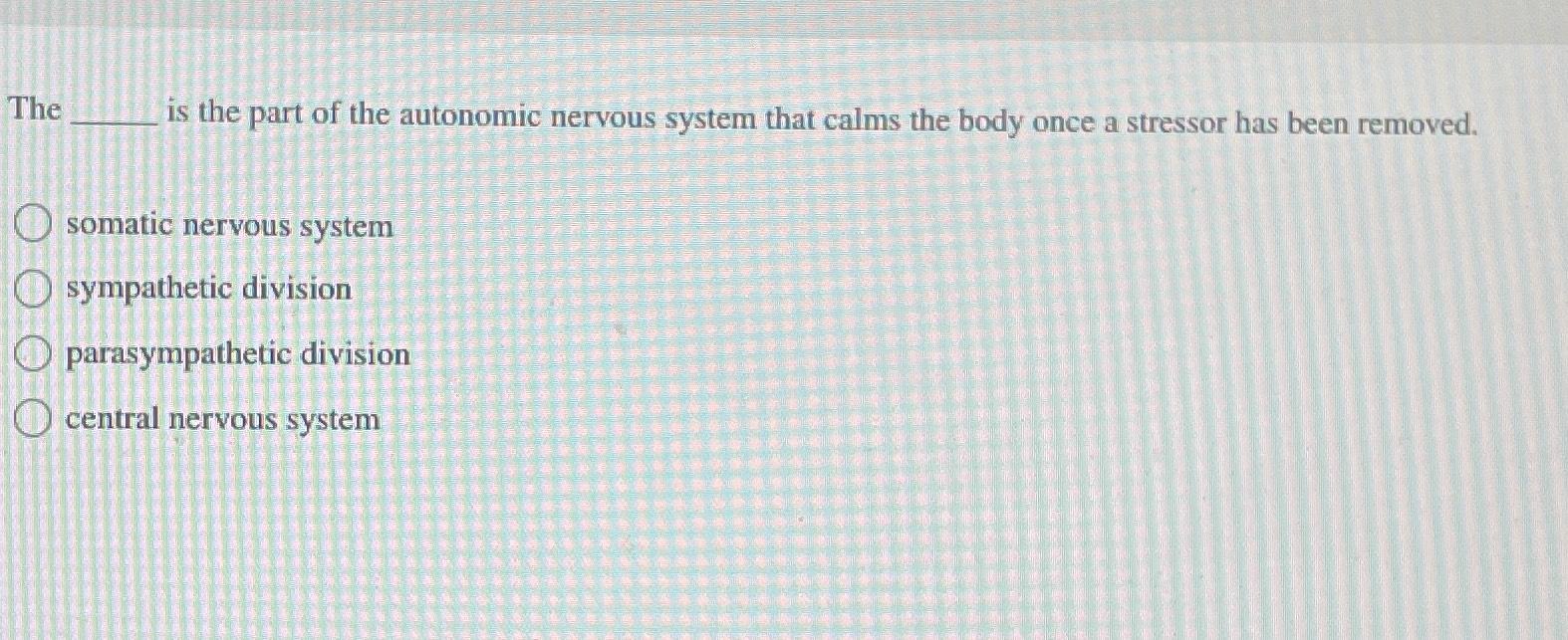 Solved The is the part of the autonomic nervous system that | Chegg.com