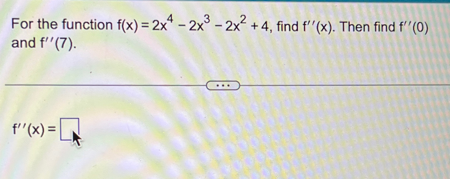 Solved For the function f(x)=2x4-2x3-2x2+4, ﻿find f''(x). | Chegg.com