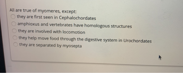 Solved All are true of myomeres, except: they are first seen | Chegg.com