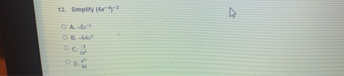 Solved 13. Simplify (4x4-3 & O A. -8x12 O B.-64x oc.. -1 Od. | Chegg.com