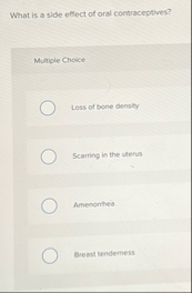 Solved What is a side effect of oral contraceptives?Multiple | Chegg.com