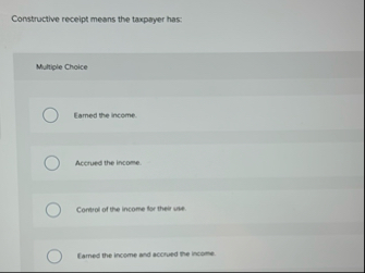 Solved Constructive receipt means the taxpayer has:Multiple | Chegg.com