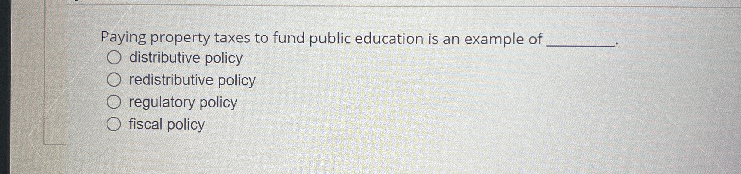 Solved Paying property taxes to fund public education is an | Chegg.com