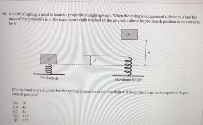 Solved 36. A vertical spring is used to launch a projectile | Chegg.com