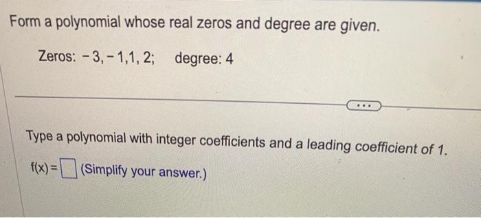 Solved Form a polynomial whose zeros and degree are given. | Chegg.com