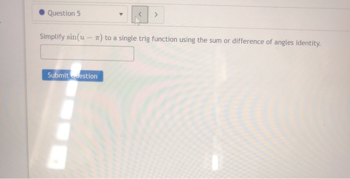Solved Question 5 > Simplify sin(u - ) to a single trig | Chegg.com