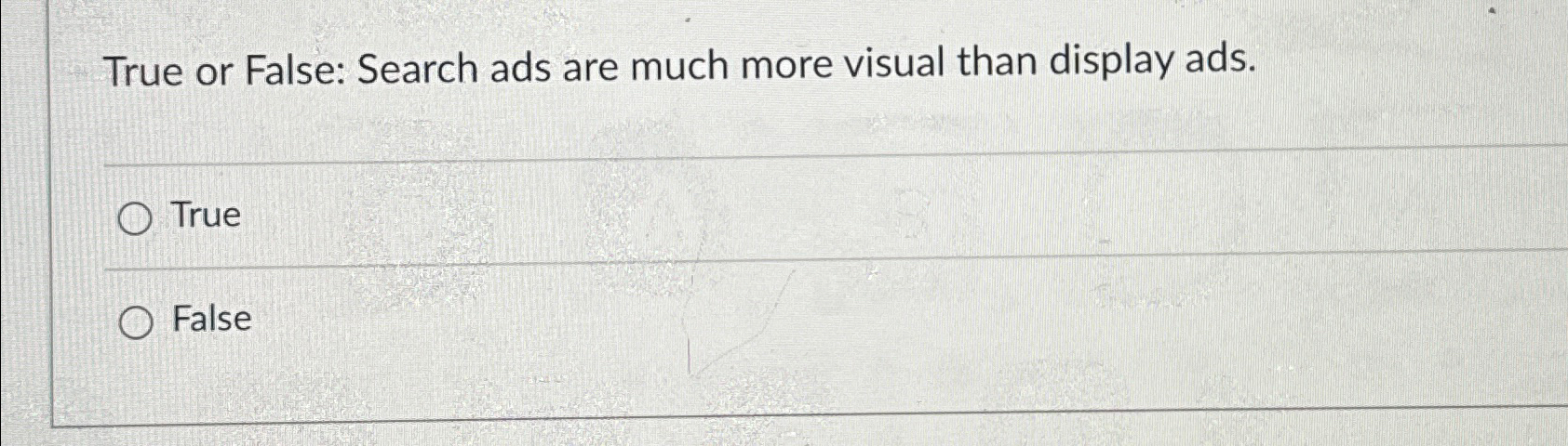 Solved True or False: Search ads are much more visual than | Chegg.com