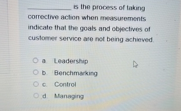 Solved is the process of taking corrective action when | Chegg.com
