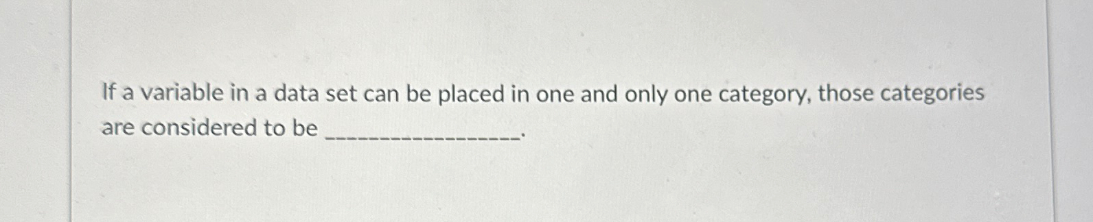 Solved If a variable in a data set can be placed in one and | Chegg.com