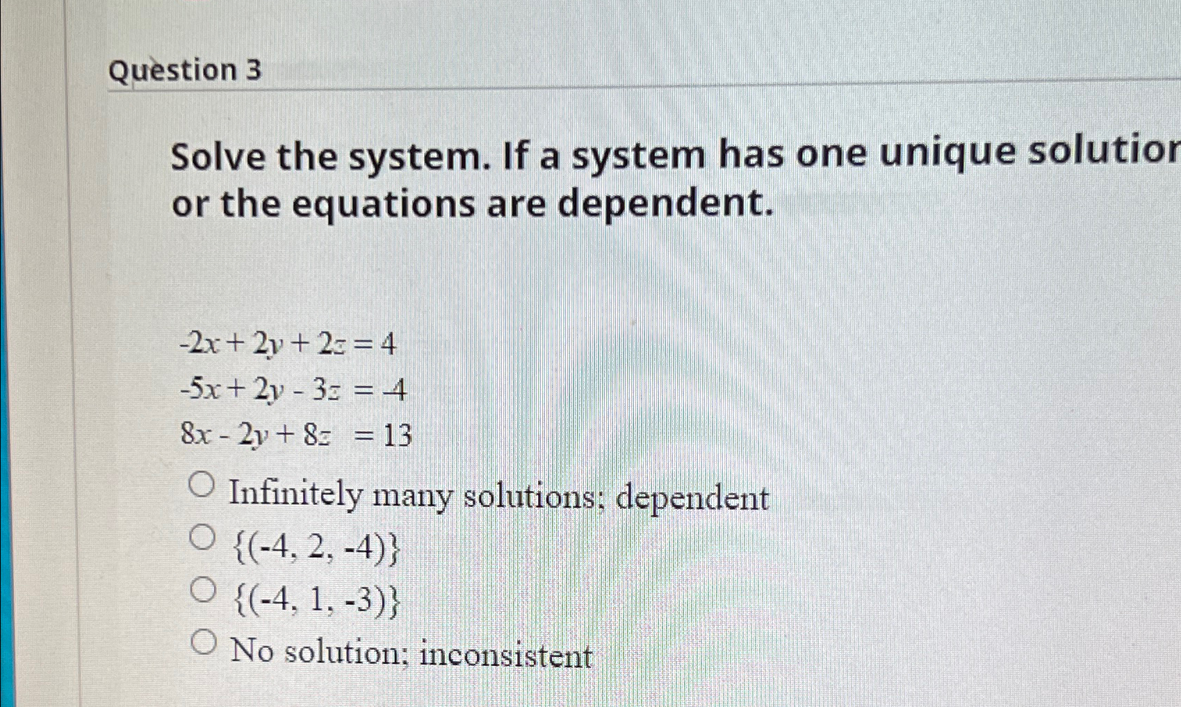 Solved Quèstion 3Solve the system. If a system has one | Chegg.com