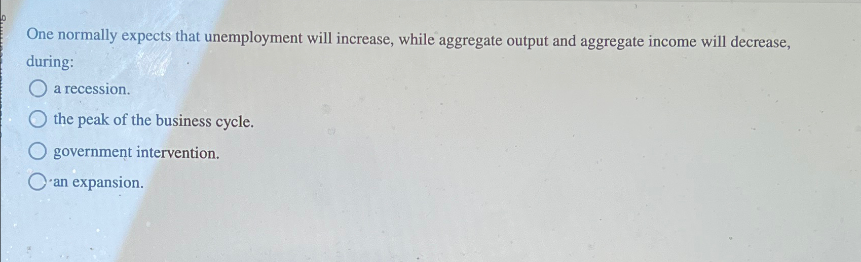 Solved One normally expects that unemployment will increase, | Chegg.com