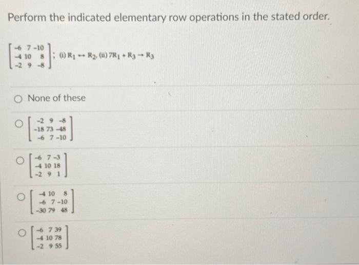 Solved Perform the indicated elementary row operations in | Chegg.com