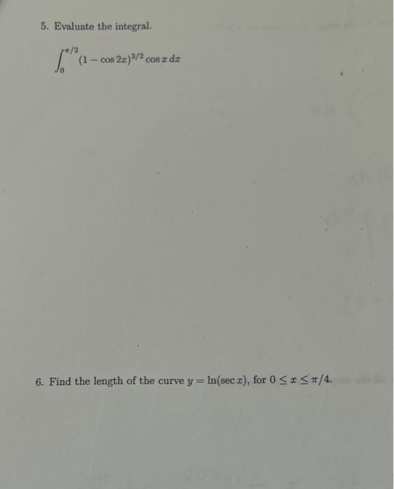 Solved 5. Evaluate the integral. ∫0π/2(1−cos2x)3/2cosxdx 6. | Chegg.com