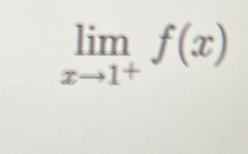 limx→1+f(x) | Chegg.com