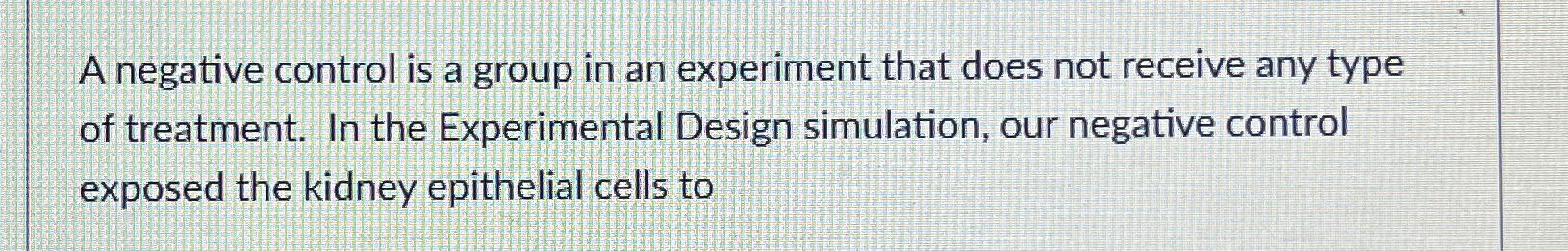 Solved A negative control is a group in an experiment that | Chegg.com