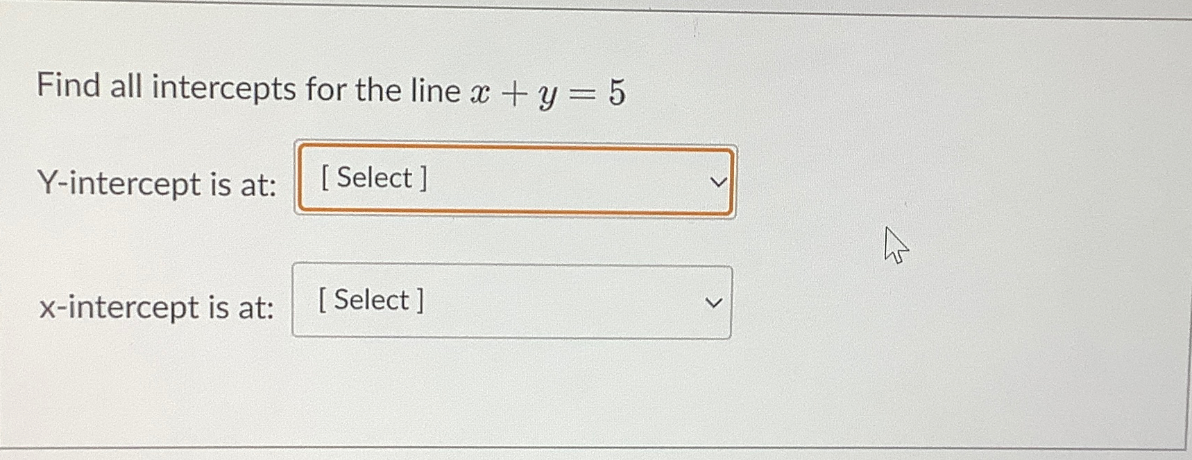 Solved Find all intercepts for the line x+y=5Y-intercept is | Chegg.com