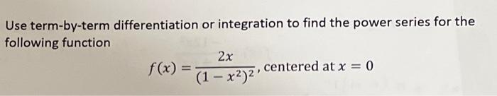 Solved Use term-by-term differentiation or integration to | Chegg.com