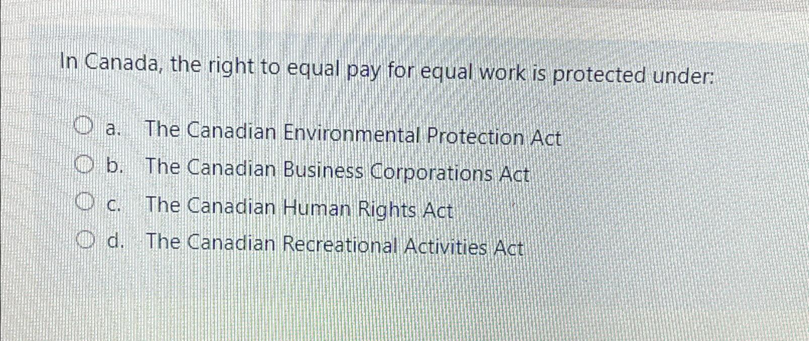 Solved In Canada, the right to equal pay for equal work is | Chegg.com