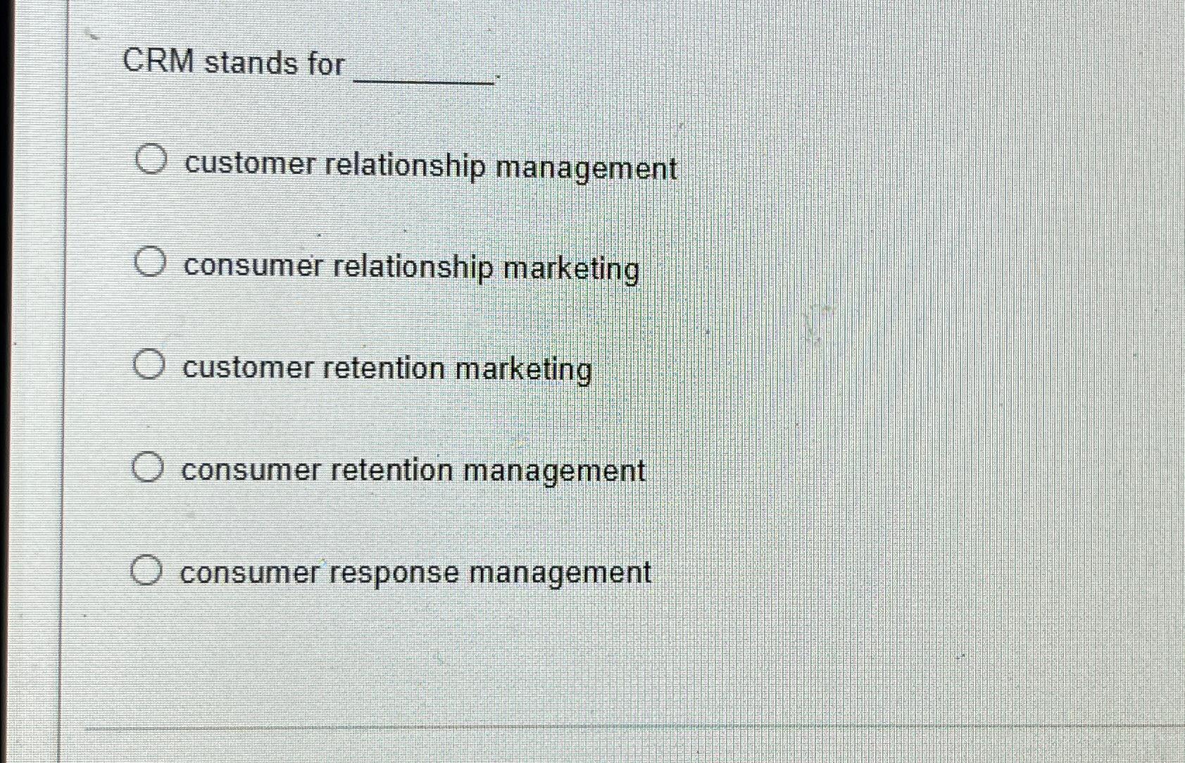 Solved CRM stands forcustomer relationship | Chegg.com