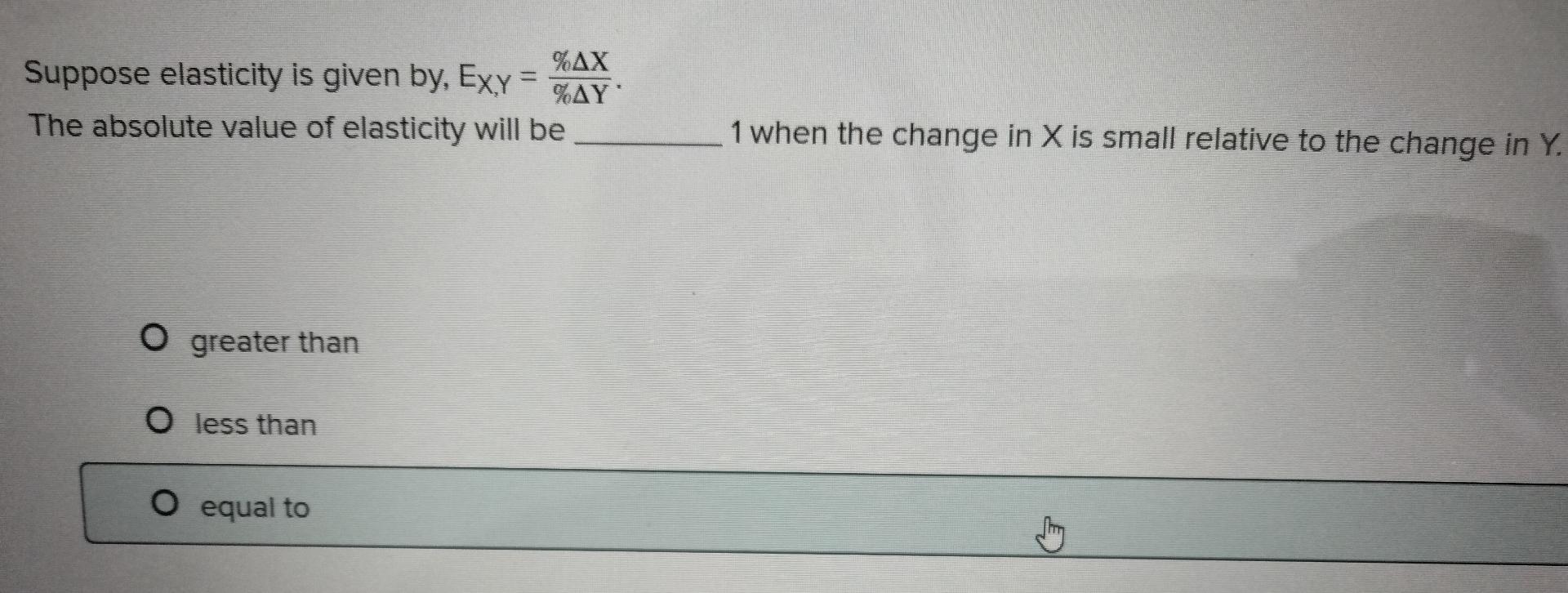Solved Suppose elasticity is given by, Ex,Y=%Δx%ΔY.The | Chegg.com