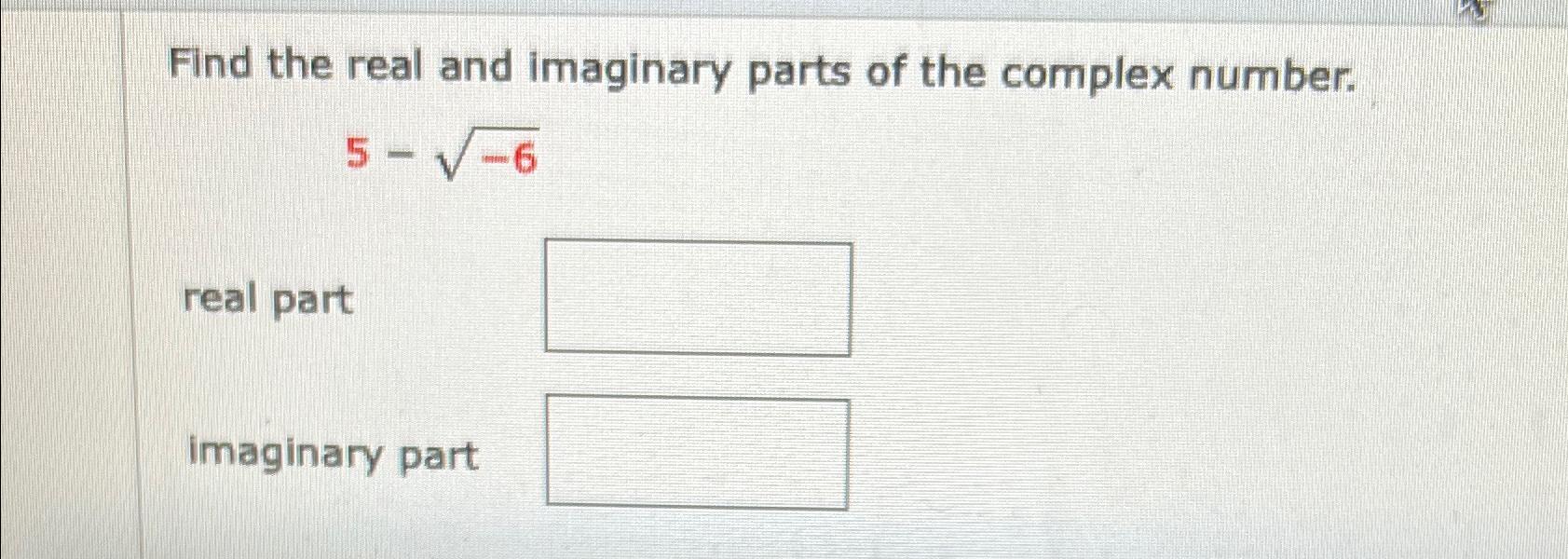 Solved Find the real and imaginary parts of the complex | Chegg.com