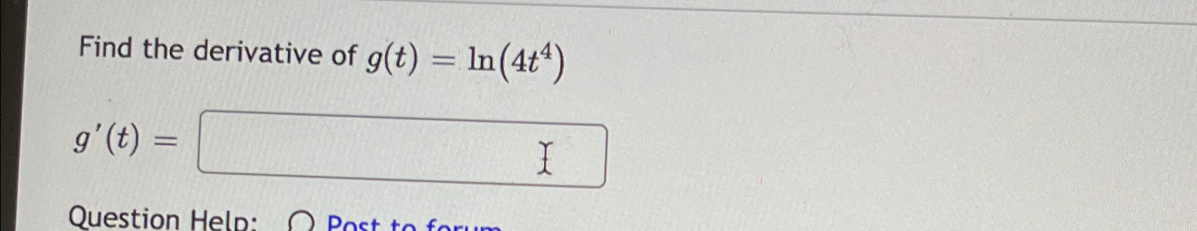 Solved Find the derivative of g(t)=ln(4t4)g'(t)= | Chegg.com