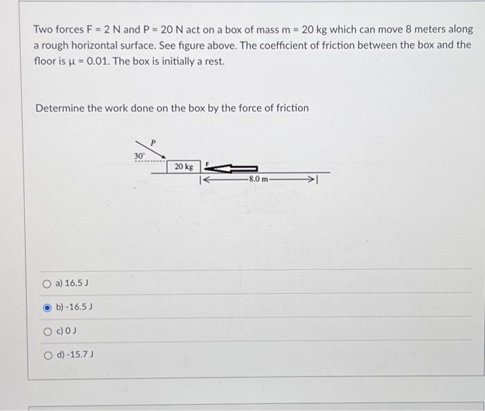 Solved Two forces F=2 N and P=20 N act on a box of mass m=20 | Chegg.com