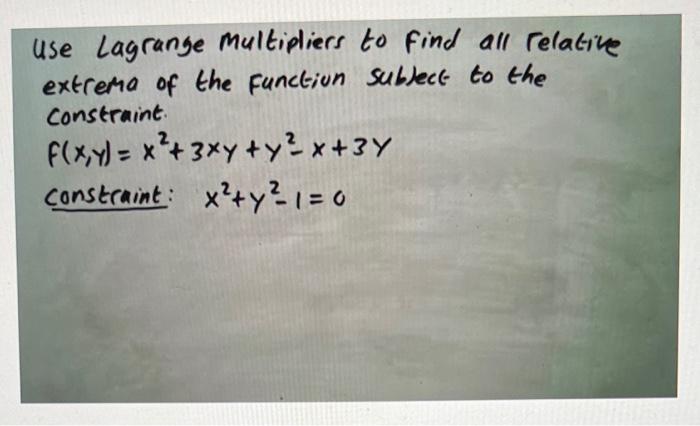 Solved use Lagrange multipliers to find all relative extrema | Chegg.com