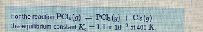 Solved For the reaction PCl5(g)⇌PCl3(g)+Cl2(g), the | Chegg.com