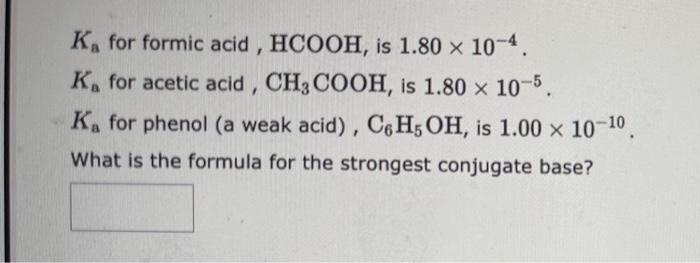 Solved Ka for formic acid, HCOOH, is 1.80×10−4. Ka for | Chegg.com