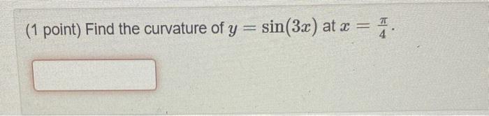 Solved (1 point) Find the curvature of y=sin(3x) at x=4π. | Chegg.com