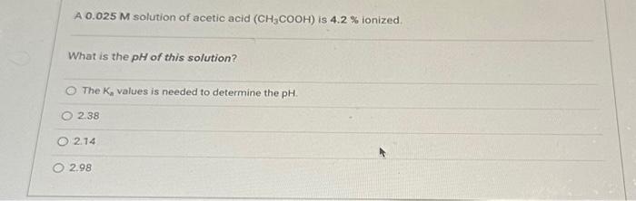 Solved A 0.025M solution of acetic acid (CH3COOH) is 4.2% | Chegg.com