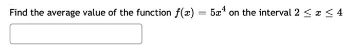 Solved Find the average value of the function f(x) 5x4 on | Chegg.com