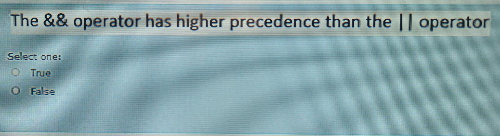 Solved The && operator has higher precedence than the || | Chegg.com
