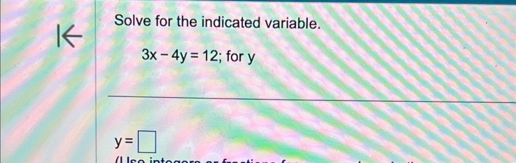 Solved Solve for the indicated variable.3x-4y=12; for yy= | Chegg.com