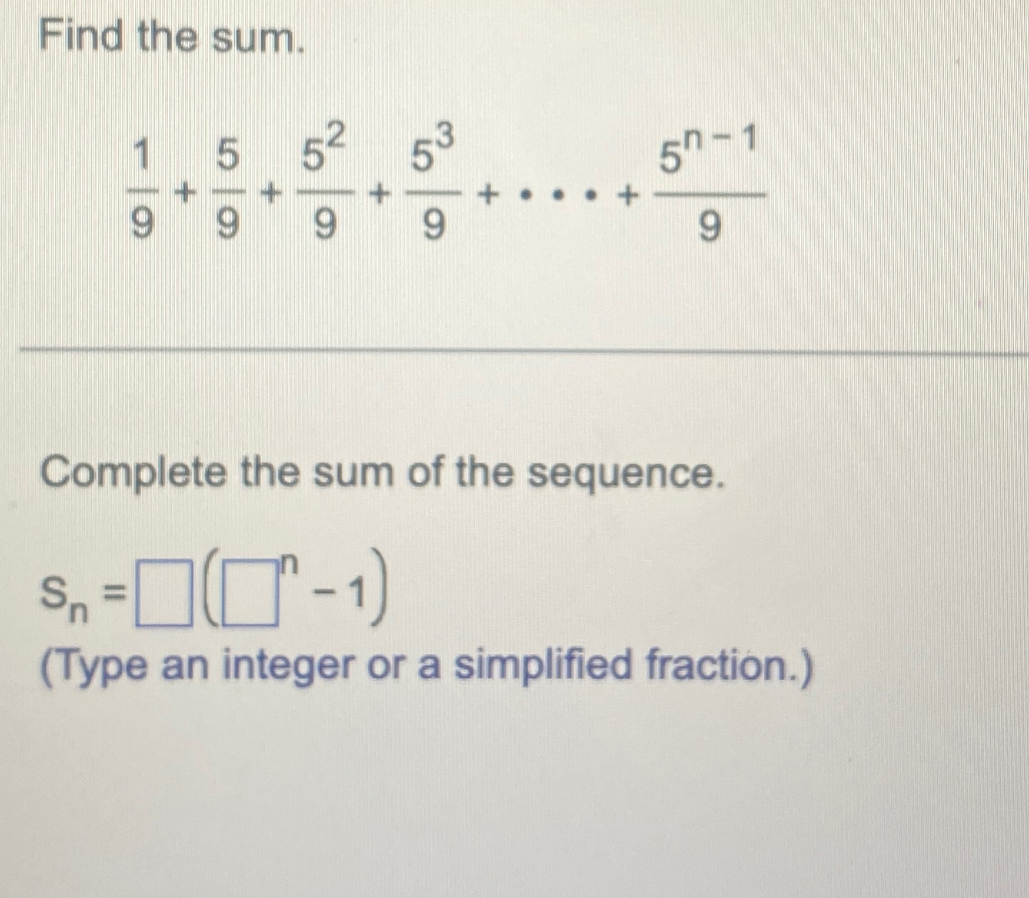 Solved Find the sum.19+59+529+539+cdots+5n-19Complete the | Chegg.com