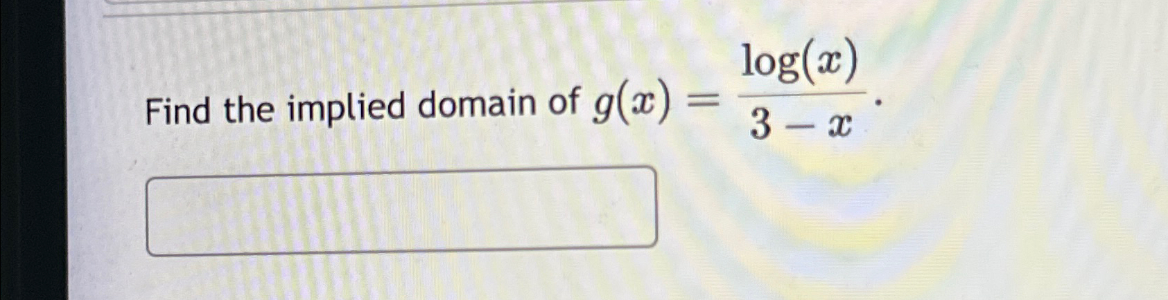 Solved Find the implied domain of g(x)=log(x)3-x. | Chegg.com