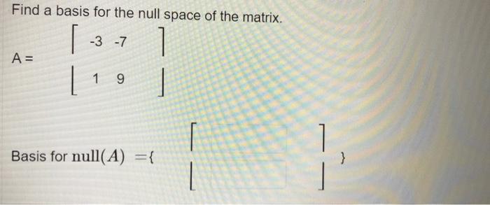 Solved Find a basis for the null space of the matrix. | Chegg.com