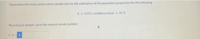 Solved Determine the most conservative sample size for the | Chegg.com