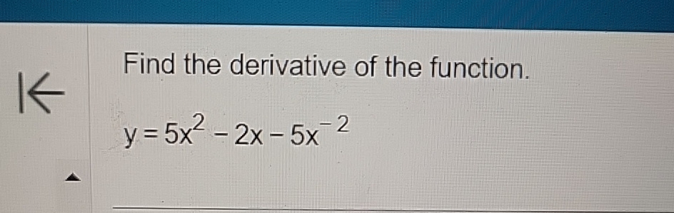 Solved Find the derivative of the function.y=5x2-2x-5x-2 | Chegg.com