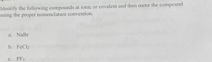 Solved Identify the following compounds at ionic or covalent | Chegg.com